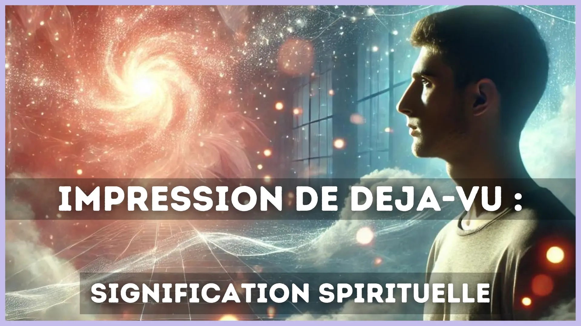 Signification spirituelle du déjà-vu : ce que cela révèle